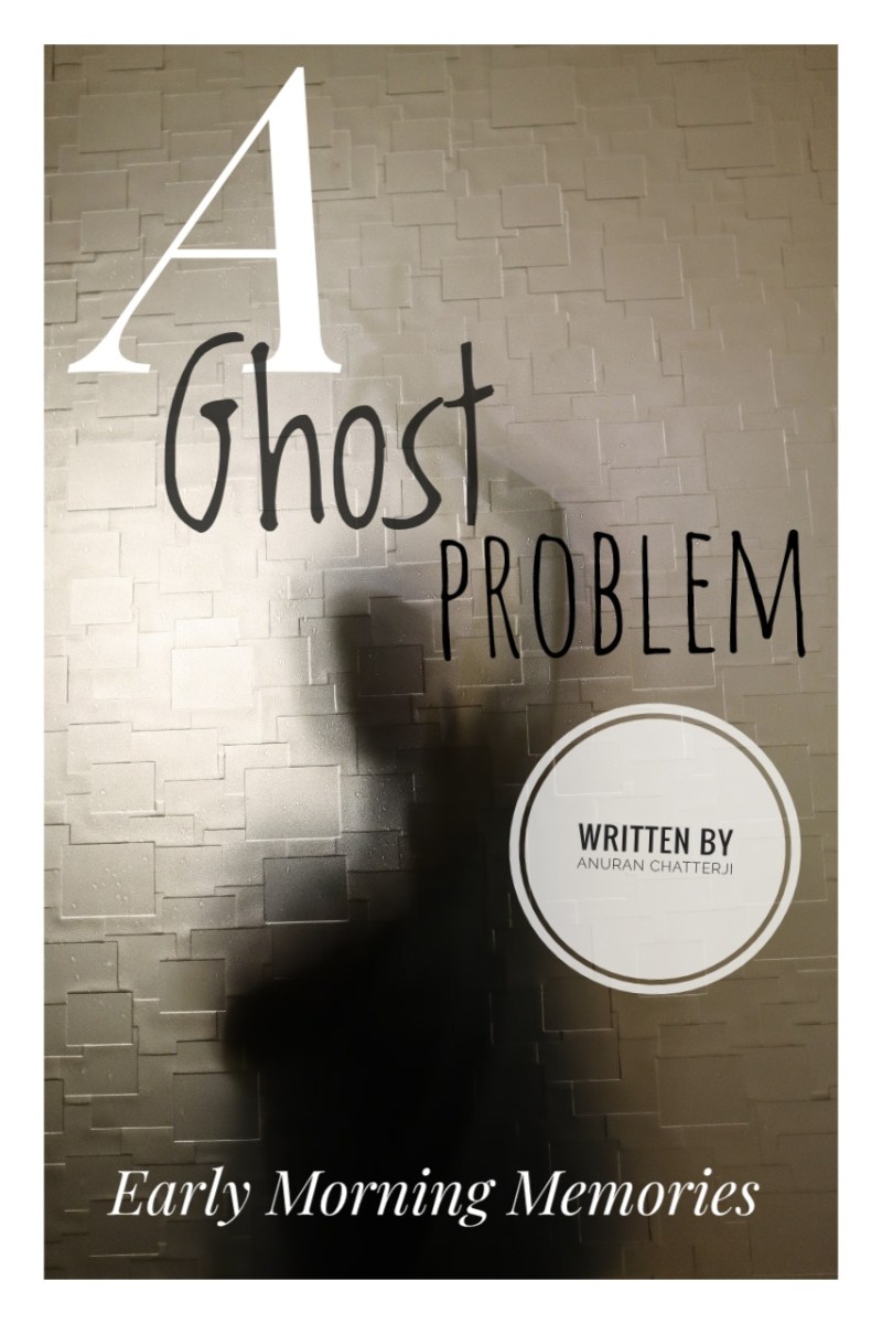 A Ghost Problem – Early Morning Memories