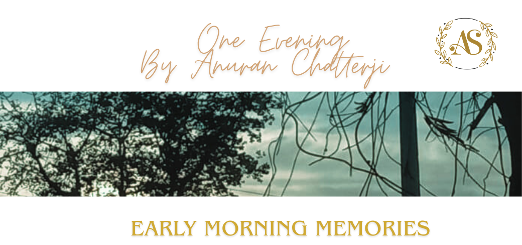 One Evening – Early Morning Memories